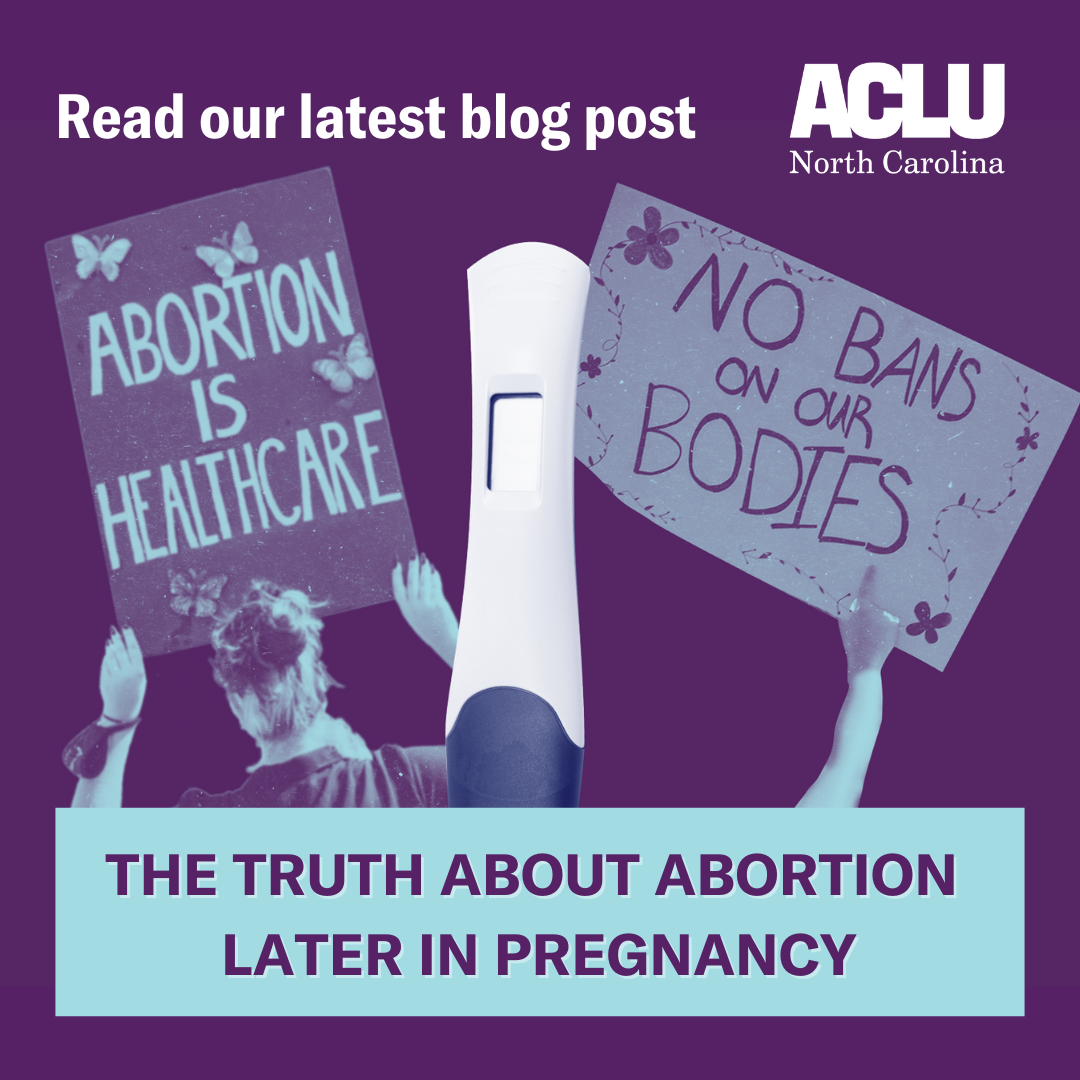 The Truth About Abortion Later in Pregnancy - ACLU of North Carolina