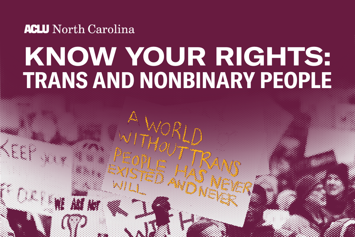 Know Your Rights: Transgender and Nonbinary People - ACLU of North Carolina